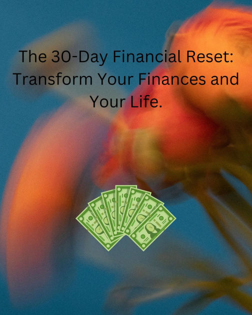 The 30-Day Financial Reset: Transform Your Finances and Your Life. by Jett Mindrich | eBook ...