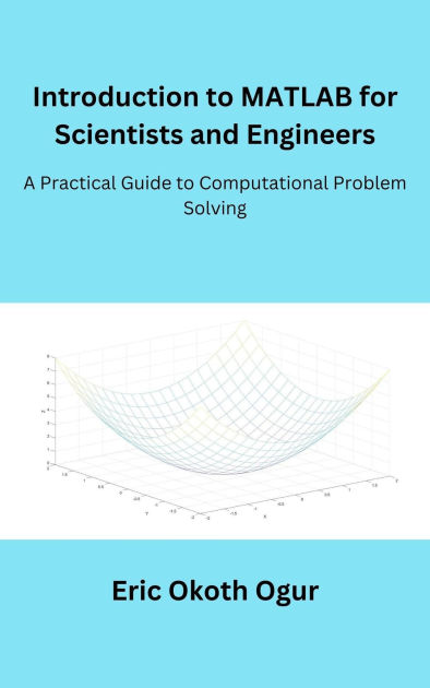 Introduction to MATLAB for Scientists and Engineers: A Practical Guide to Computational Problem ...