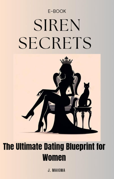 Siren Secrets: The Ultimate Dating Blueprint For Women by J. Maigwa | eBook | Barnes & Noble®