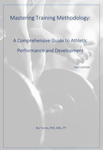Mastering Training Methodology: A Comprehensive Guide to Athletic Performance and Development by ...
