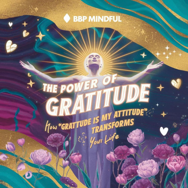 The Power of Gratitude: How 'Gratitude Is My Attitude' Transforms Your ...