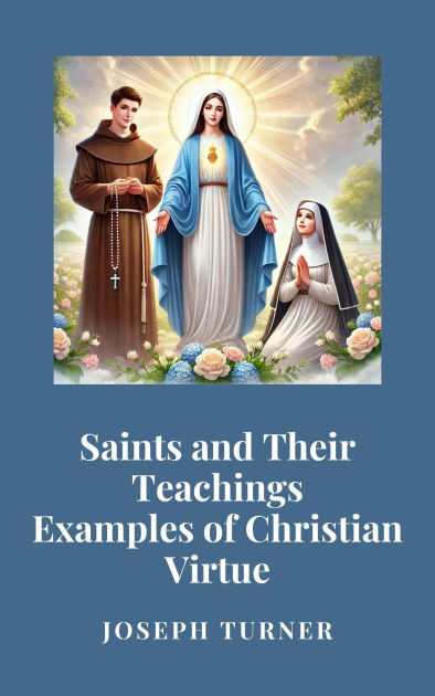 Saints and Their Teachings: Examples of Christian Virtue by Joseph ...