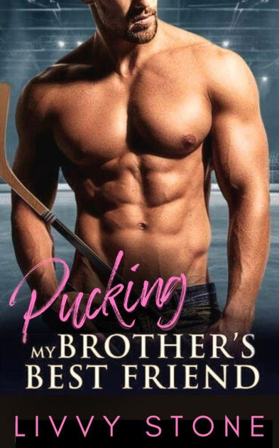 Pucking My Brother's Best Friend: An Enemies to Lovers Fake Fiancé Romance by Livvy Stone ...