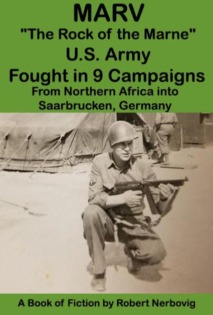 Marv - "The Rock of the Marne" U.S. Army Fought in 9 Campaigns from Northern Africa into ...