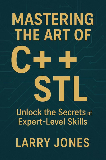 Mastering the Art of C++ STL: Unlock the Secrets of Expert-Level Skills by Larry Jones | eBook ...