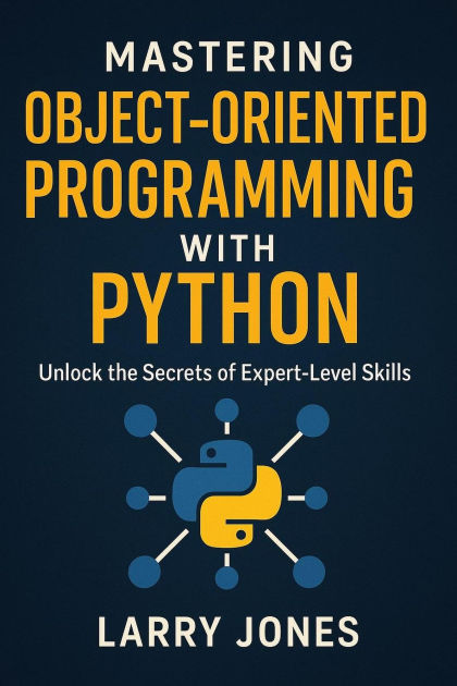 Mastering Object Oriented Programming With Python Unlock The Secrets 
