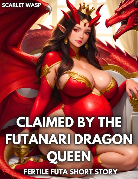 Claimed By The Futanari Dragon Queen (Fertile Futa Short Story) by Scarlet Wasp | eBook | Barnes ...