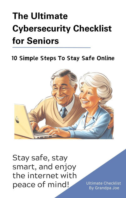 The Ultimate Cybersecurity Checklist For Seniors by Grandpa Joe | eBook | Barnes & Noble®
