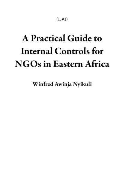 A Practical Guide to Internal Controls for NGOs in Eastern Africa (1, #1) by Winfred Awinja ...