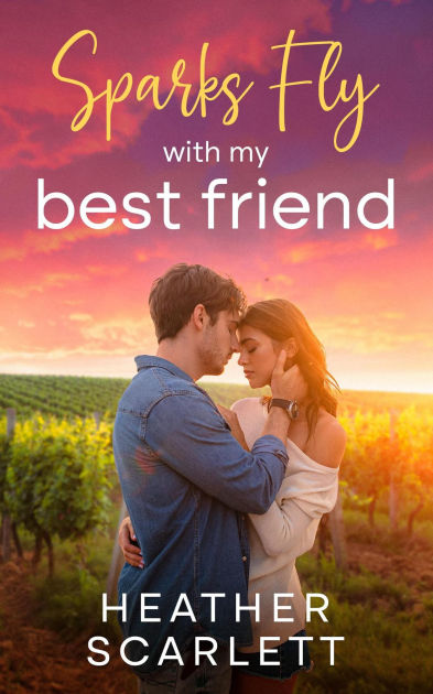 Sparks Fly with My Best Friend (Chateau Felicity, #6) by Heather Scarlett | eBook | Barnes & Noble®