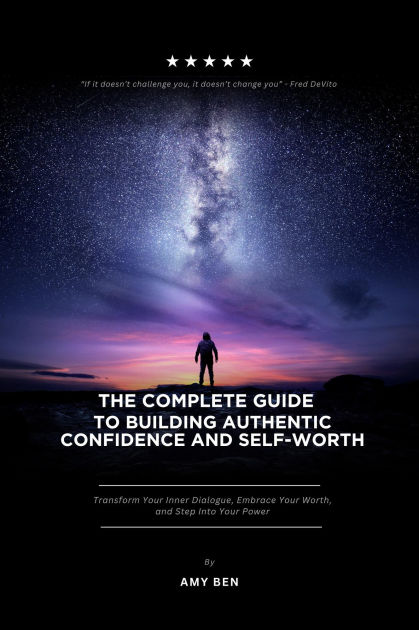 The Complete Guide to Building Authentic Confidence and Self-Worth by Amina BENYOUSSEF | eBook ...