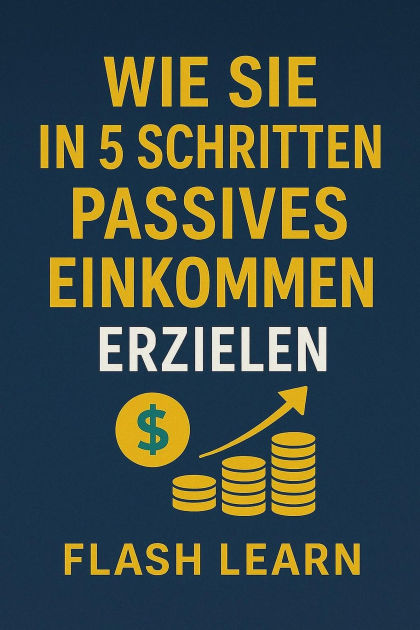 Wie Sie in 5 Schritten passives Einkommen erzielen by Flash Learn | eBook | Barnes & Noble®