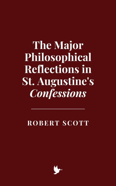 The Major Philosophical Reflections in St. Augustine's Confessions by Robert Scott | eBook ...