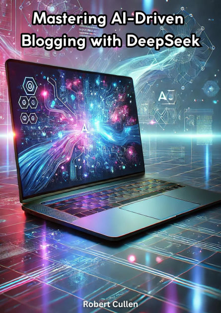 Mastering AI-Driven Blogging with DeepSeek by Robert Cullen | eBook | Barnes & Noble®