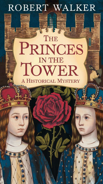 The Princes in the Tower: A Historical Mystery by Robert Walker ...