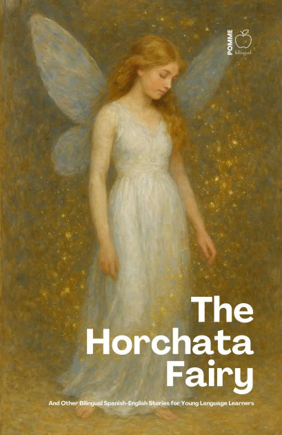 The Horchata Fairy And Other Bilingual Spanish-English Stories for ...
