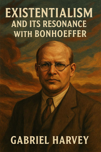 Existentialism and Its Resonance with Bonhoeffer by Gabriel Harvey | eBook | Barnes & Noble®