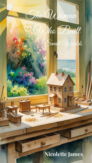 The Woman Who Built Small Worlds by Nicolette James, Paperback | Barnes & Noble®