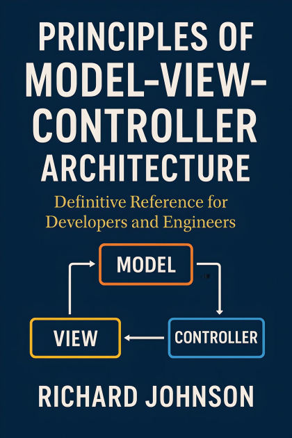 Principles of Model-View-Controller Architecture: Definitive Reference for Developers and ...