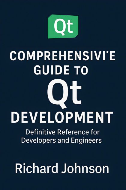 Comprehensive Guide to Qt Development: Definitive Reference for Developers and Engineers by ...