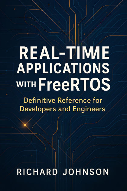 Real-Time Applications with FreeRTOS: Definitive Reference for Developers and Engineers by ...