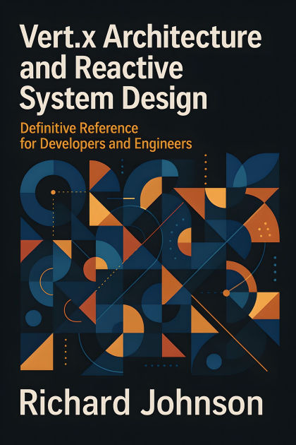 Vert.x Architecture and Reactive System Design: Definitive Reference for Developers and ...