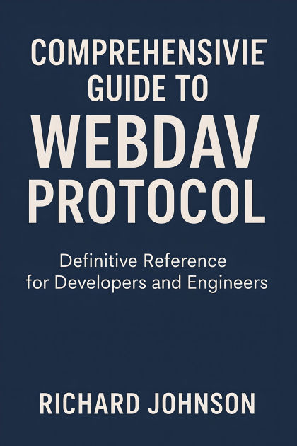 Comprehensive Guide to WebDAV Protocol: Definitive Reference for Developers and Engineers by ...