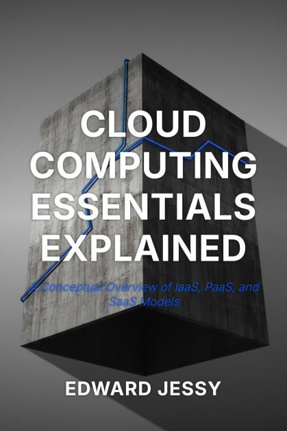 Cloud Computing Essentials Explained by Edward Jessy | eBook | Barnes & Noble®