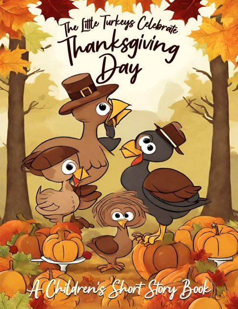 The Little Turkeys Celebrate Thanksgiving Day: A Children's Short Story ...