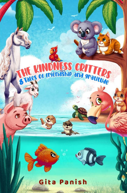 The Kindness Critters: 8 Tales Of Friendship And Gratitude by Gita ...
