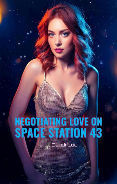 Negotiating Love on Space Station 43: Romance Science Fiction - Friends to lovers by Candi Lou ...