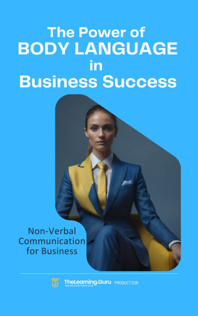Body Language and Non-Verbal Communication for Business: Discover the ...