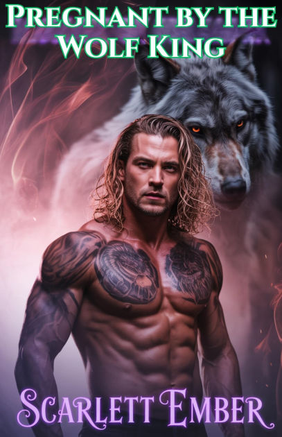 Pregnant by the Wolf King: A Rejected Mate Shifter Romance by Scarlett Ember | eBook | Barnes ...