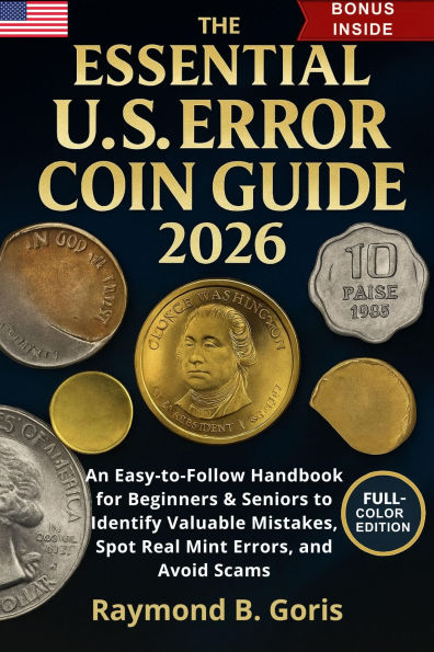 The Essential U.S. Error Coin Guide 2026: An Easy-to-Follow Handbook for Beginners & Seniors to ...