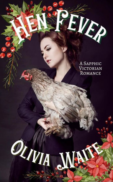 Hen Fever: A Sapphic Victorian Romance by Olivia Waite | eBook | Barnes & Noble®