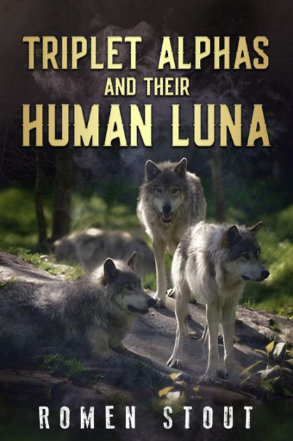 Triplet Alphas and Their Human Luna by Romen Stout | eBook | Barnes & Noble®