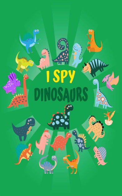 I Spy Dinosaurs: A Fun Picture Puzzle Book for Boys and Girls Ages 2 ...