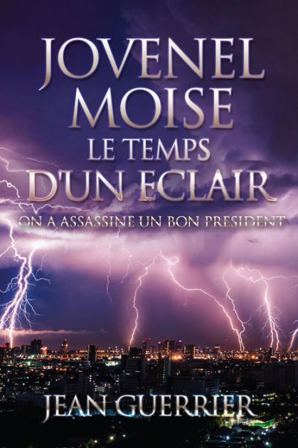 Jovenel Moise Le Temps d'Un Eclair: On a Assassine Un Bon President by Jean Guerrier, Paperback ...