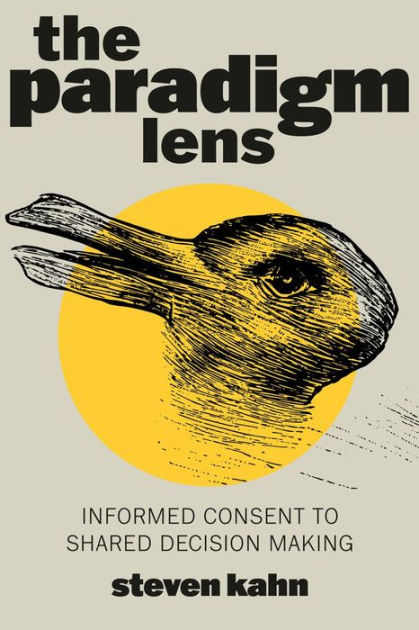 The Paradigm Lens: Informed Consent to Shared Decision Making by Steven ... The Paradigm Lens: Informed Consent to Shared Decision Making by Steven ...
