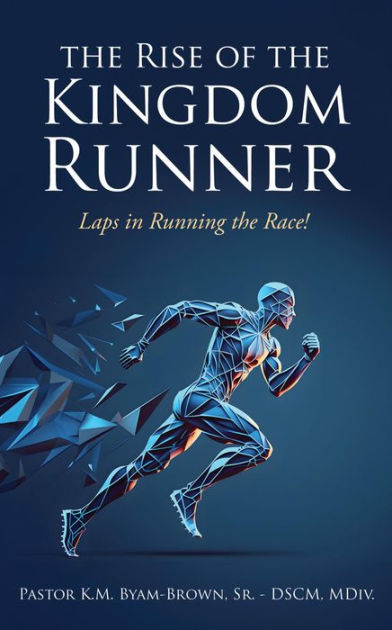 The Rise of the Kingdom Runner: Laps in Running the Race! by K.M. Byam-Brown, Sr. | eBook ...