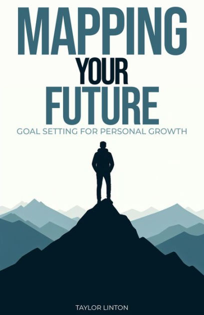 Mapping Your Future: Goal Setting for Personal Development by Taylor Linton | eBook | Barnes ...