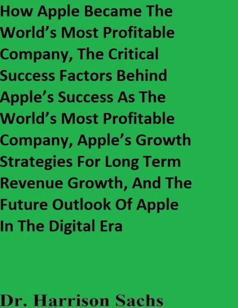 How Apple Became The World's Most Profitable Company And The Critical Success Factors Behind ...