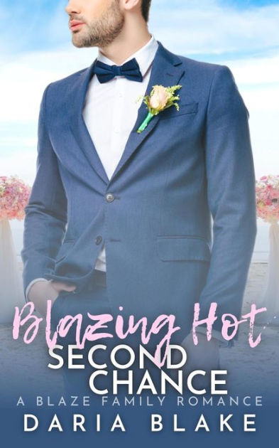 Blazing Hot Second Chance by Daria Blake | eBook | Barnes & Noble®