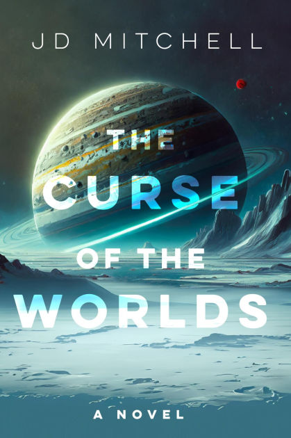 The Curse of the Worlds: A Metaphysical Space Journey by JD Mitchell | eBook | Barnes & Noble®