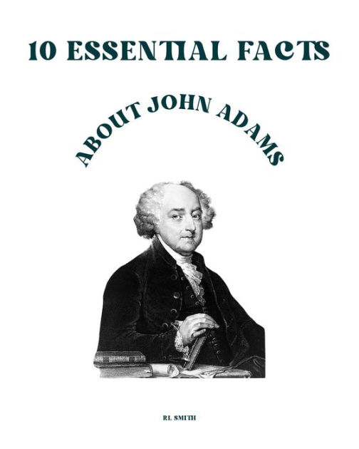 10 Essential Facts about John Adams by Rl Smith | eBook | Barnes & Noble®