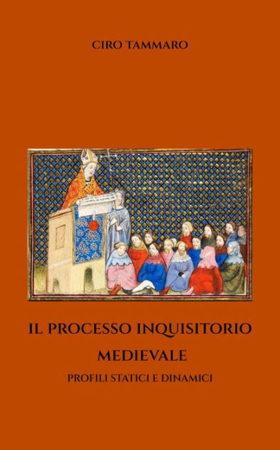 Il processo inquisitorio medievale. Profili statici e dinamici by Ciro Tammaro | eBook | Barnes ...