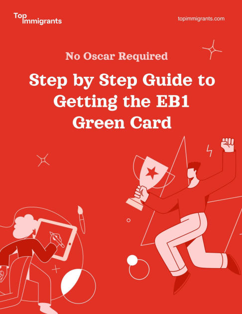 No Oscar Required - Step by Step Guide to Getting the EB1 Green Card by Top Immigrants | eBook ...