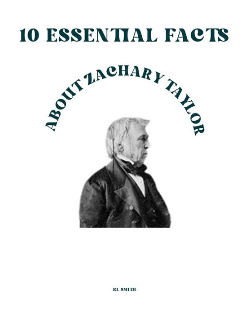 10 Essential Facts about Zachary Taylor by Rl Smith | eBook | Barnes ...
