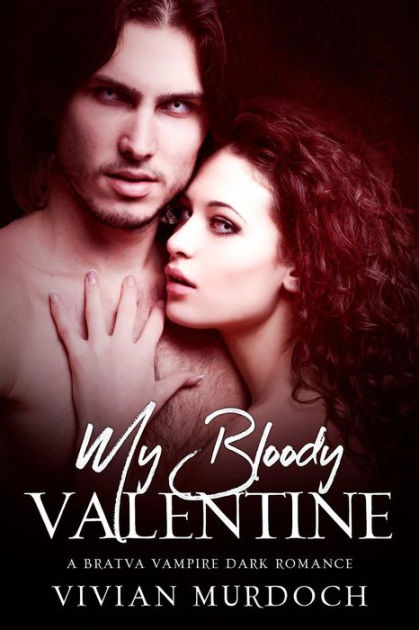 My Bloody Valentine: A Bratva Vampire Dark Romance by Vivian Murdoch ...