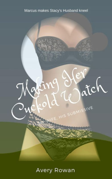 Making Her Cuckold Watch by Avery Rowan | eBook | Barnes & Noble®